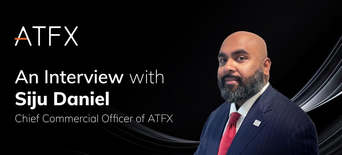 Interview with Siju Daniel, Chief Commercial Officer of ATFX - FX News ...